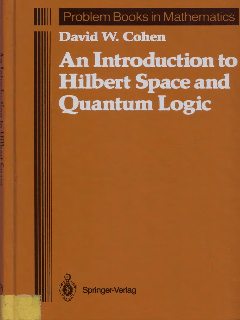 An Introduction To Hilbert Space and Quantum Logic | PDF