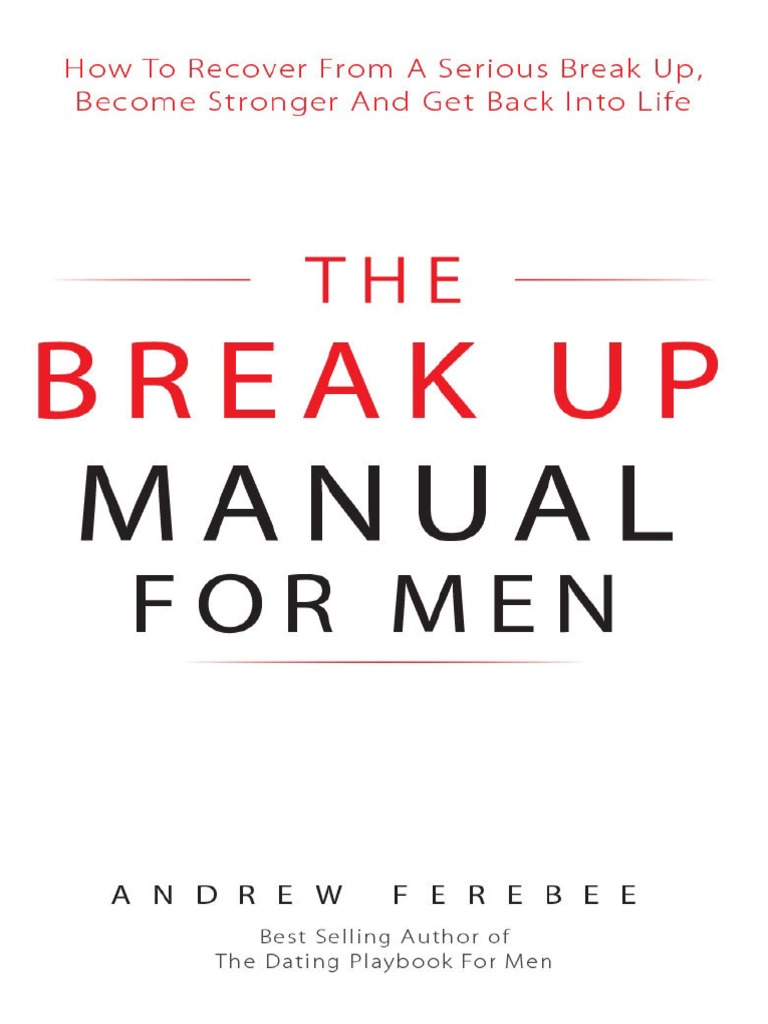 The Break Up Manual For Men - How To Recover From A Serious Break Up ...