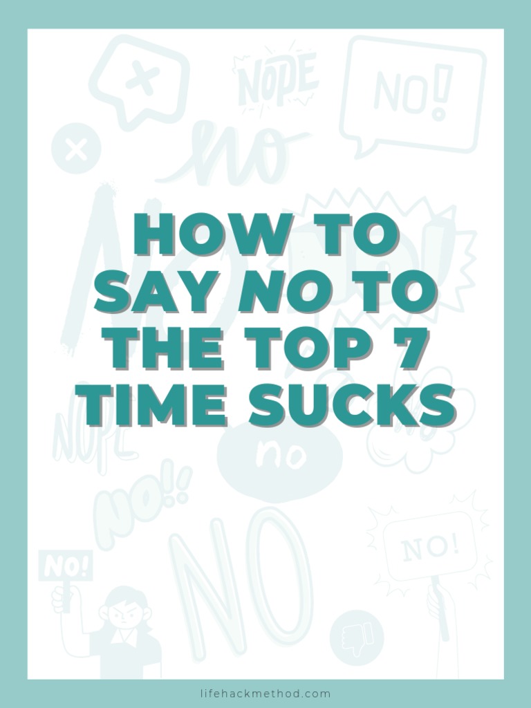 Lifehack Method How To Say NO To The Top 7 Time Sucks | PDF | Communication