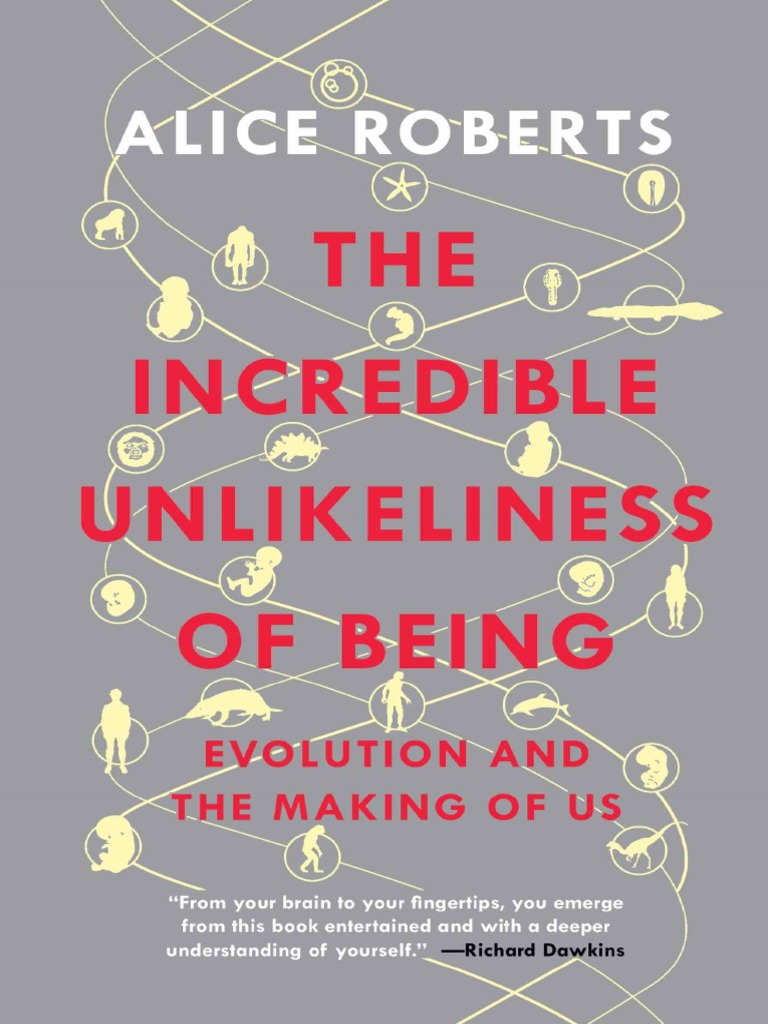 The Incredible Unlikeliness of Being Evolution and The Making of Us ...