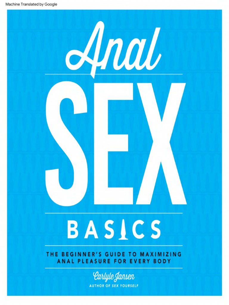 Anal Sex Basics The Beginner S Guide To Maximizing Anal Pleasure For Every Body Compactado