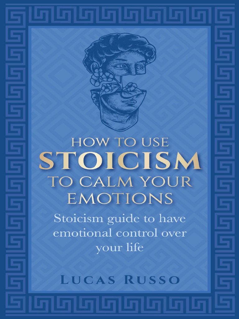 How To Use Stoicism To Calm Your Emotions Lucas Russo | PDF | Stoicism ...