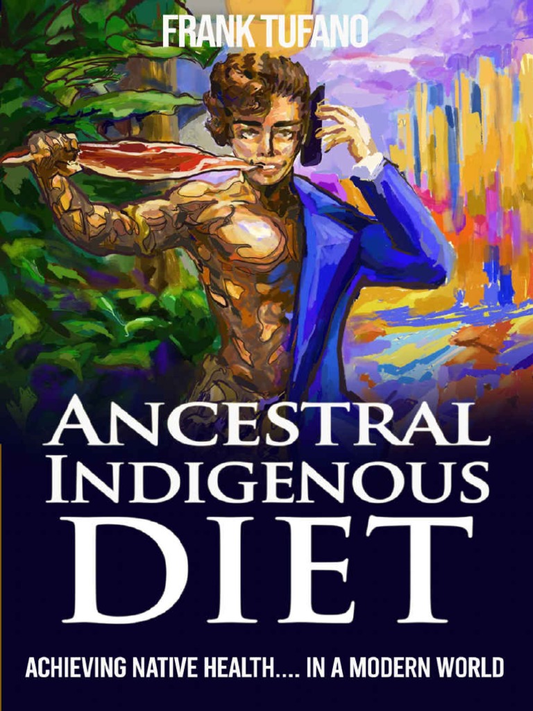 The Ancestral Indigenous Diet A Whole Foods Meat-Based Carnivore Diet ...