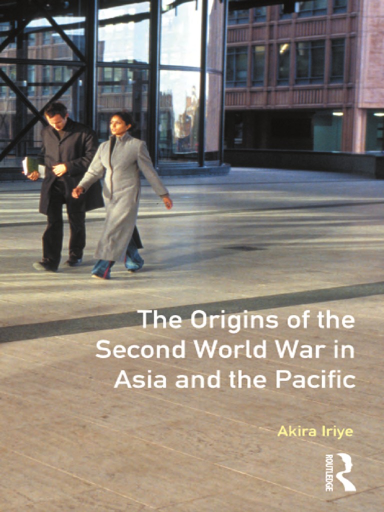 The Origins of The Second World War in Asia and The Pacific (Akira ...