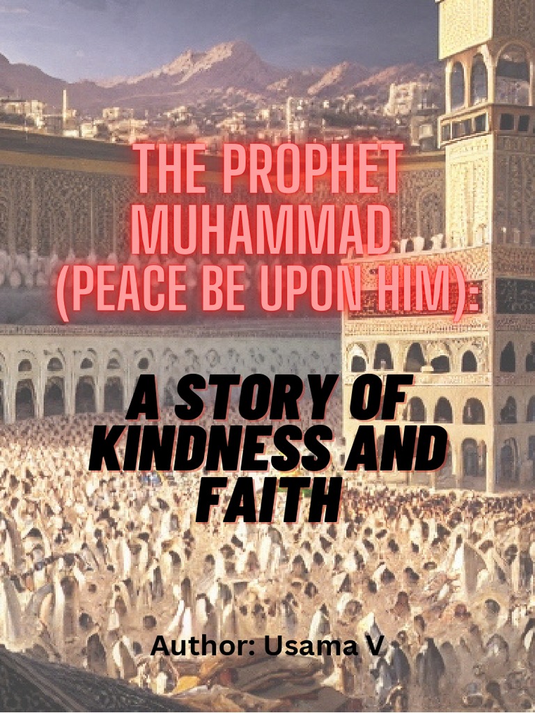 The Prophet Muhammad (Peace Be Upon Him) A Story of Kindness and Faith ...