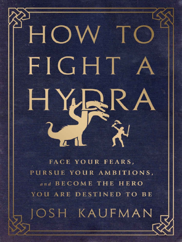 How To Fight A Hydra Face Your Fears, Pursue Your Ambitions, and Become The Hero You Are ...