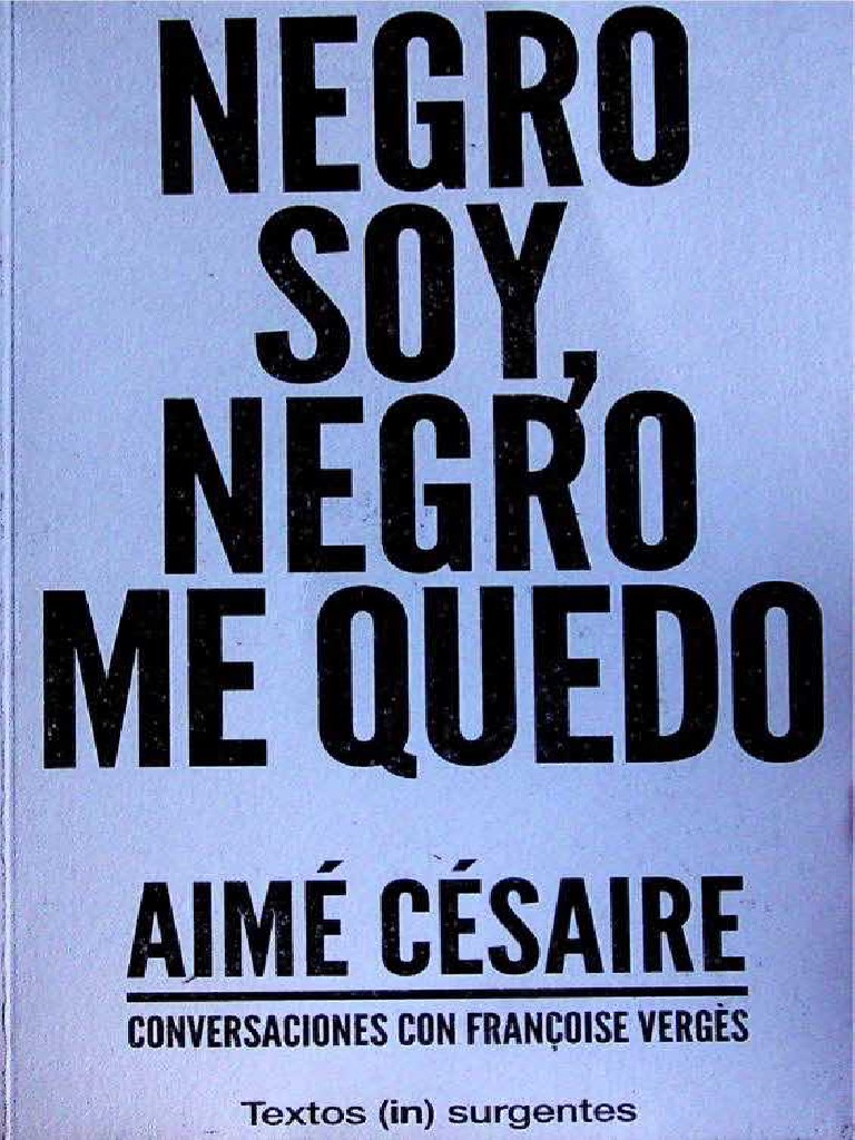 Negro Soy Negro Me Quedo (Aimé Césaire, Françoise Vergés) | PDF