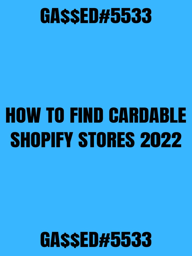 How To Find Cardable Shopify Stores 2022 - GA$$ED#5533 | PDF