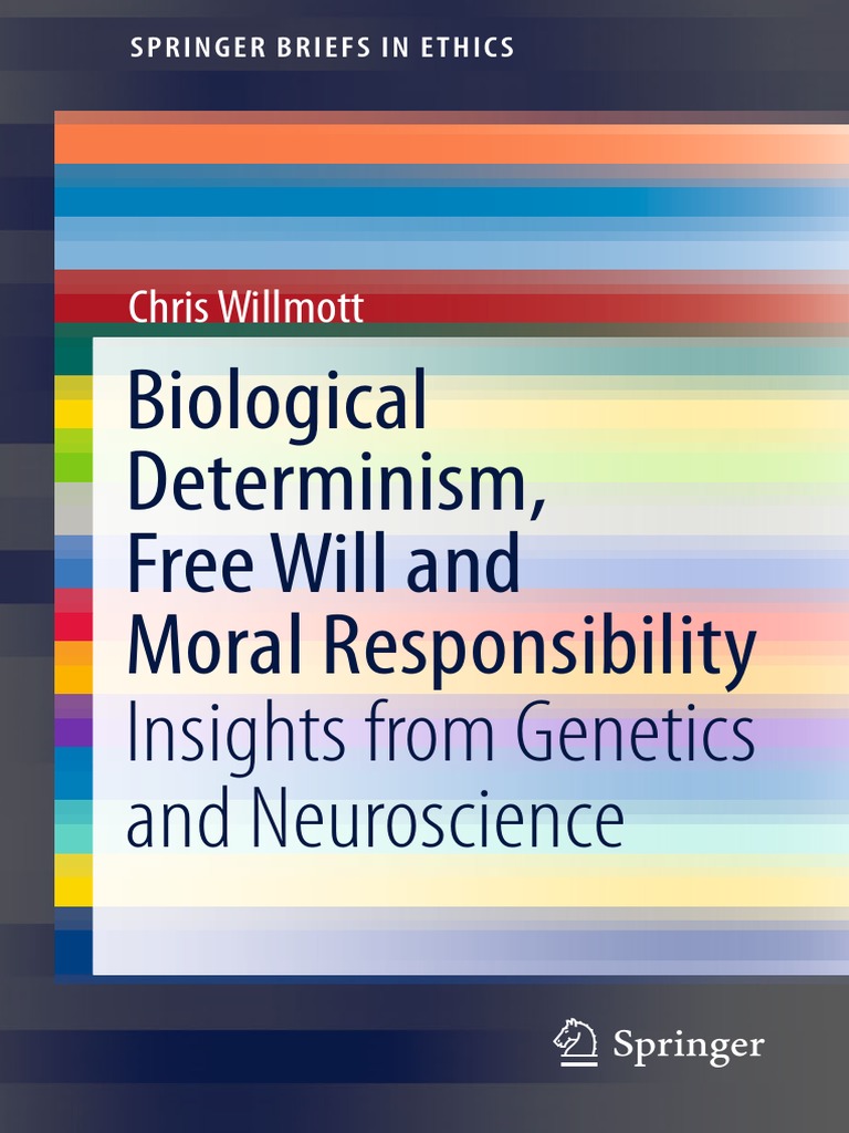 Biological Determinism, Free Will and Moral Responsibility Insights ...