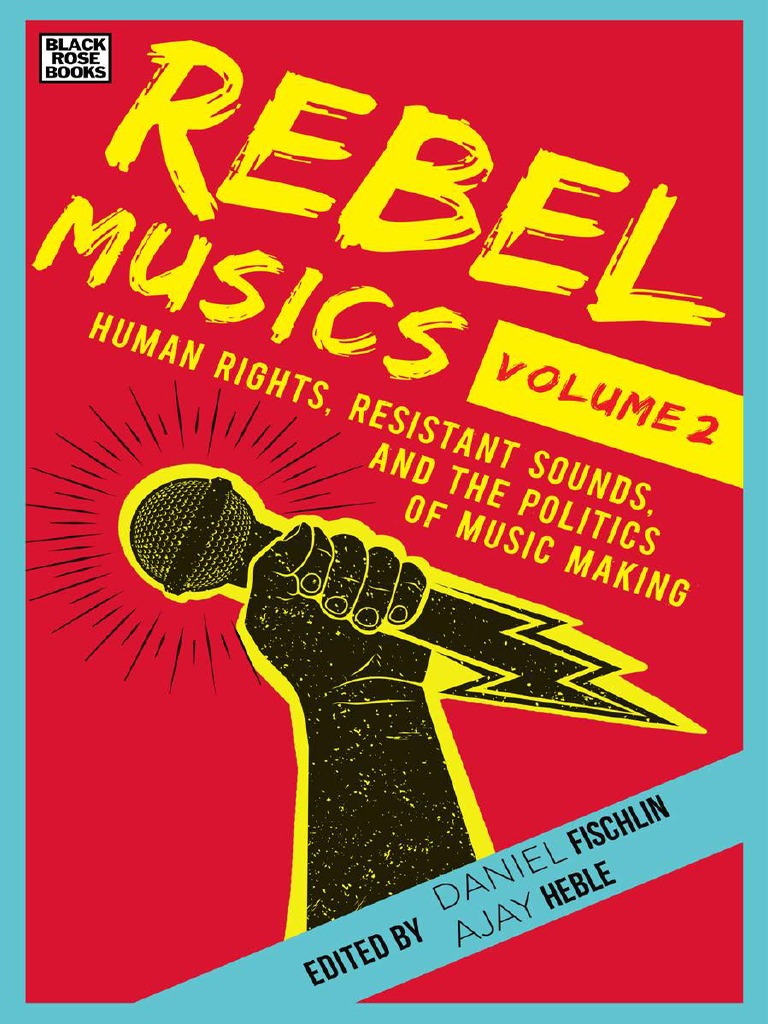 Daniel Fischlin, Ajay Heble (Editors) - Rebel Musics. Volume 2 - Human ...