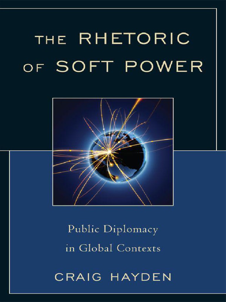 The Rhetoric of Soft Power - Public Diplomacy in Global Contexts | PDF ...
