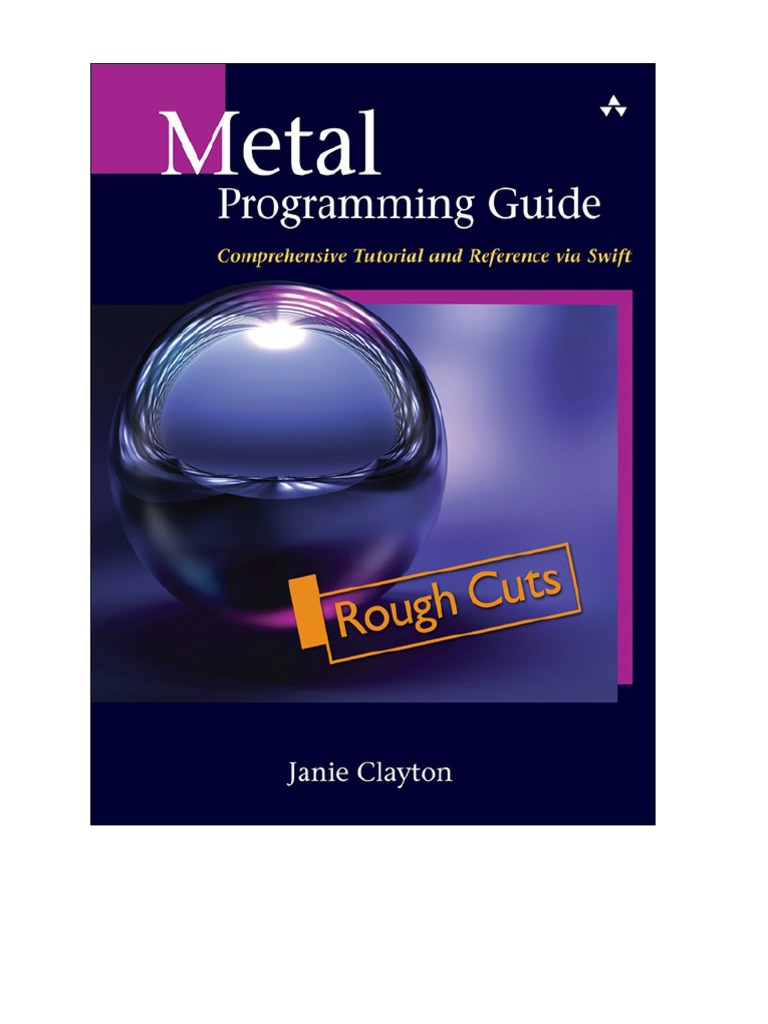 Metal Programming Guide - Comprehensive Tutorial and Reference Via ... Metal Programming Guide - Comprehensive Tutorial and Reference Via ...