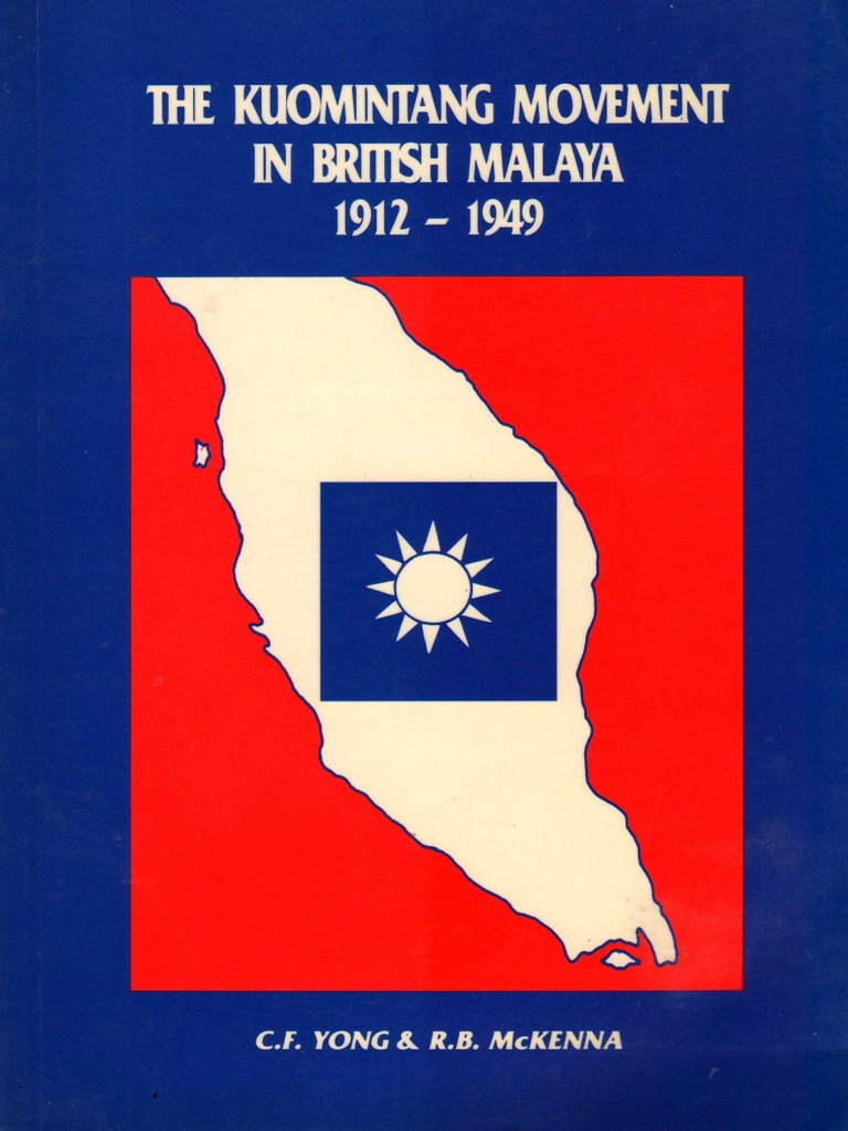 The Kuomintang Movement in British Malaya, 1912-1949 (Ching Fatt Yong R ...