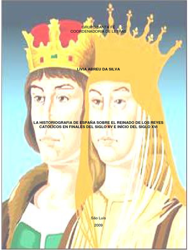 La Historiografia de España Sobre El Reinado de Los Reyes Católicos en Finales Del Siglo XV e ...