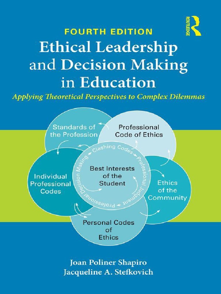 Ethical Leadership and Decision Making in Education Applying ...