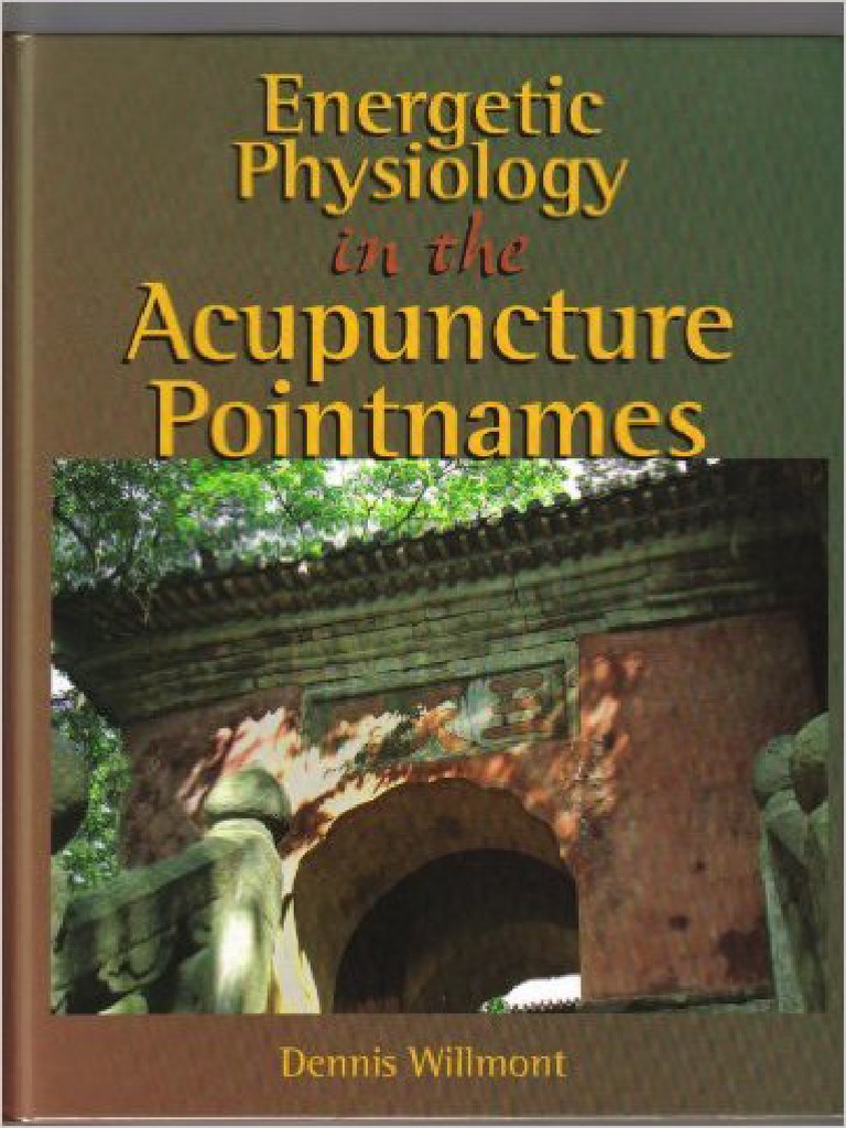 Energetic Physiology in The Acupuncture Pointnames (PDFDrive) | PDF