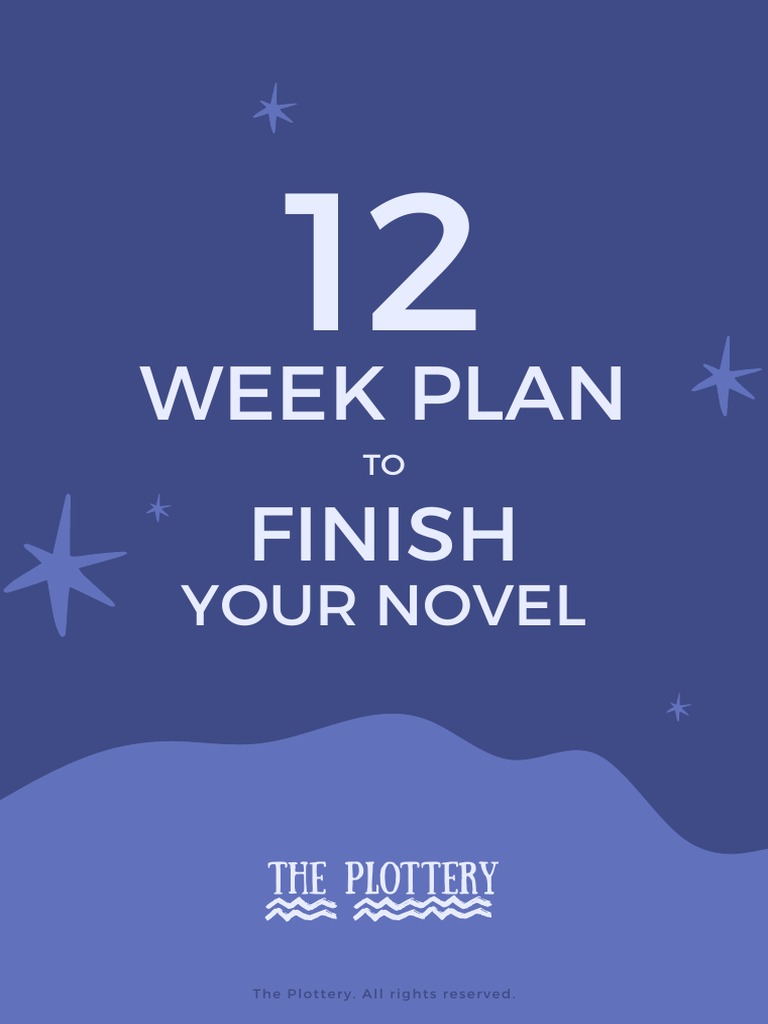 12 WEEK PLAN TO FINISH YOUR NOVEL - The Plottery | PDF | Narration