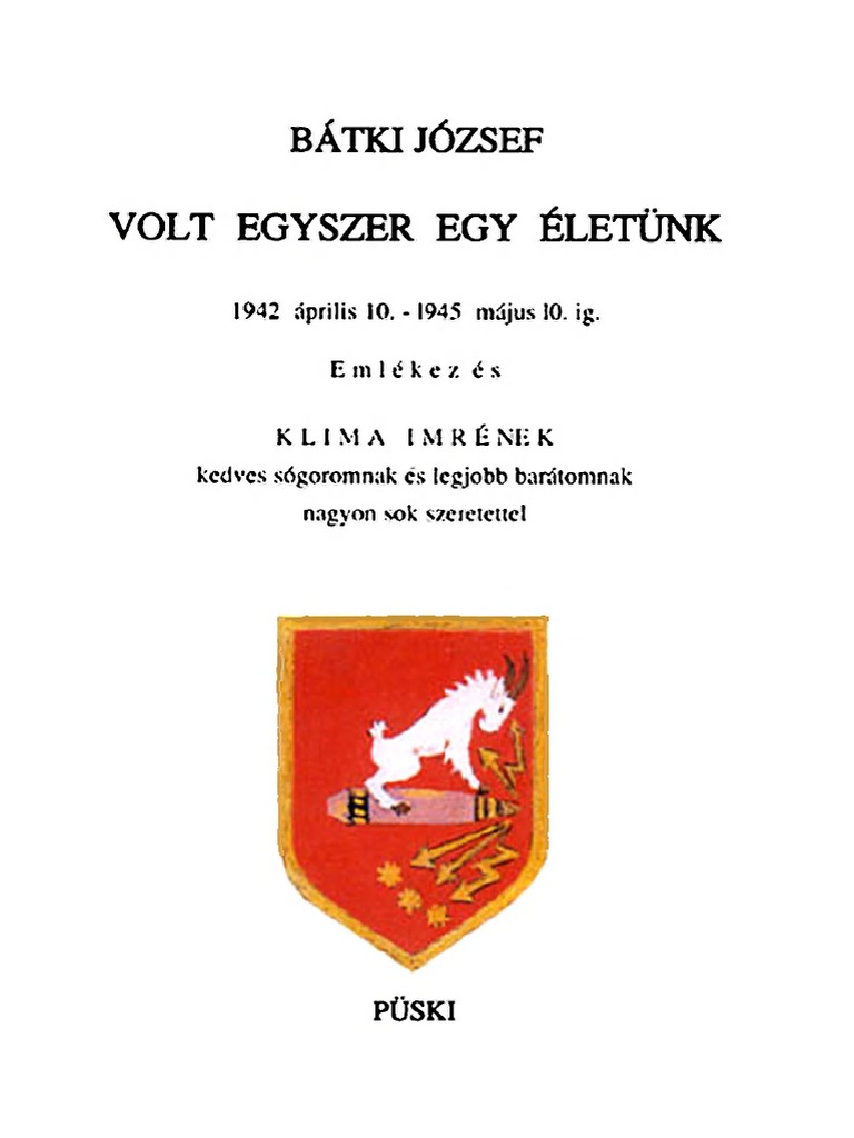 Batki Jozsef - Volt Egyszer Egy Eletunk - 1942 Aprilis 10 - 1945 Majus 10-Ig - Budapest - Puski ...