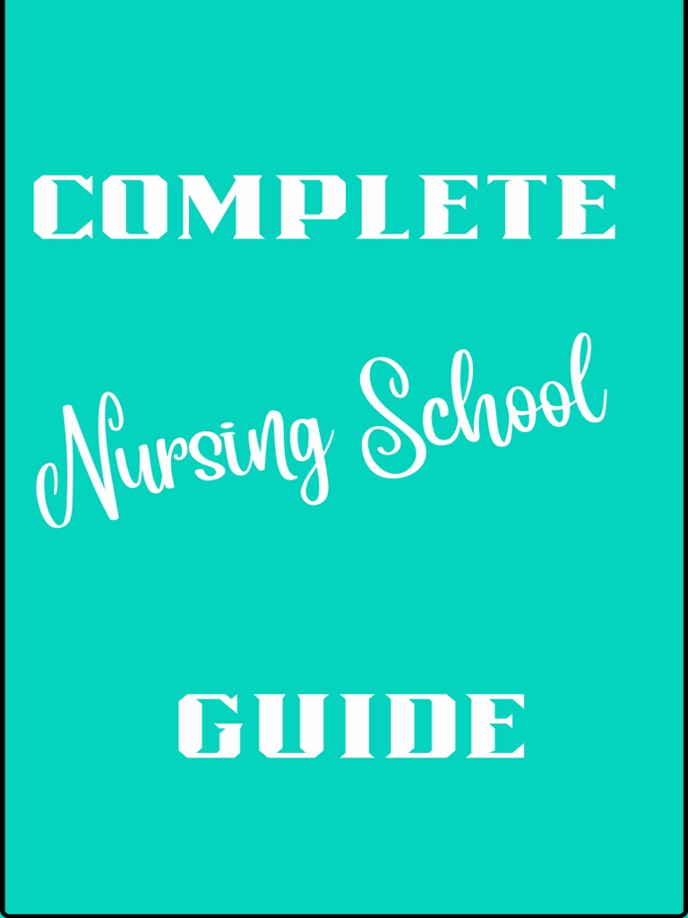 A Complete Guide For Nursing School | PDF