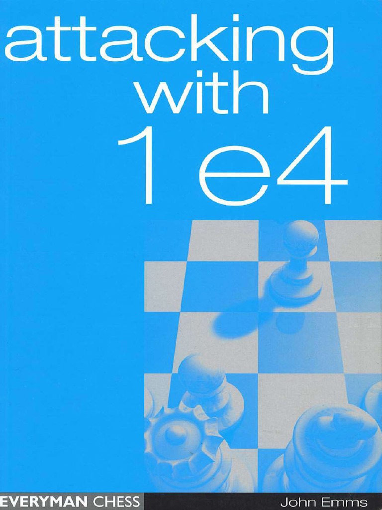 Attacking With e4-JHON EMMS (EVERYMAN CHESS) - CompressPdf PDF | PDF