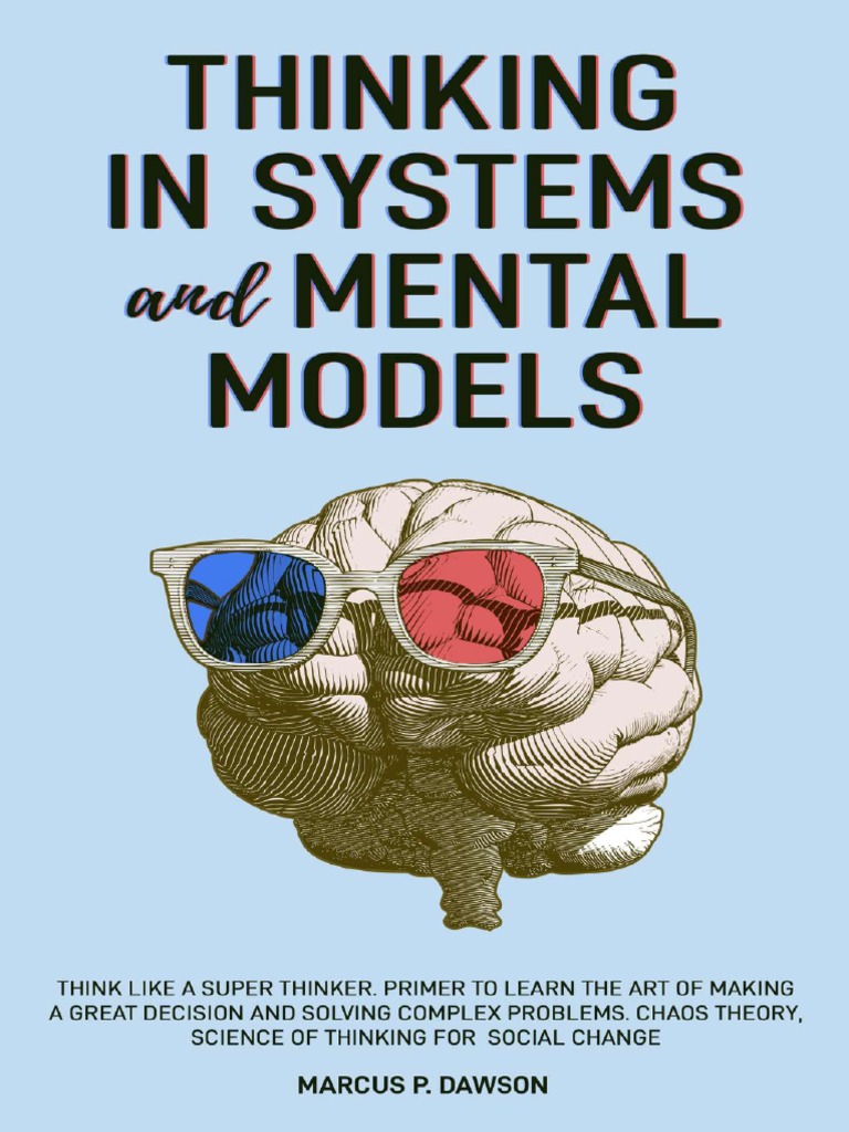 Thinking in Systems and Mental Models Think Like A Super Thinker by Marcus P. Dawson | PDF ...