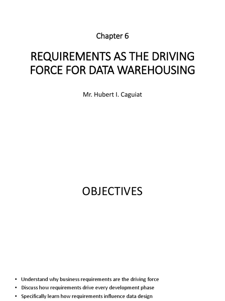Requirements As The Driving Force For Data Warehousing: Mr. Hubert I. Caguiat | PDF | Data ...