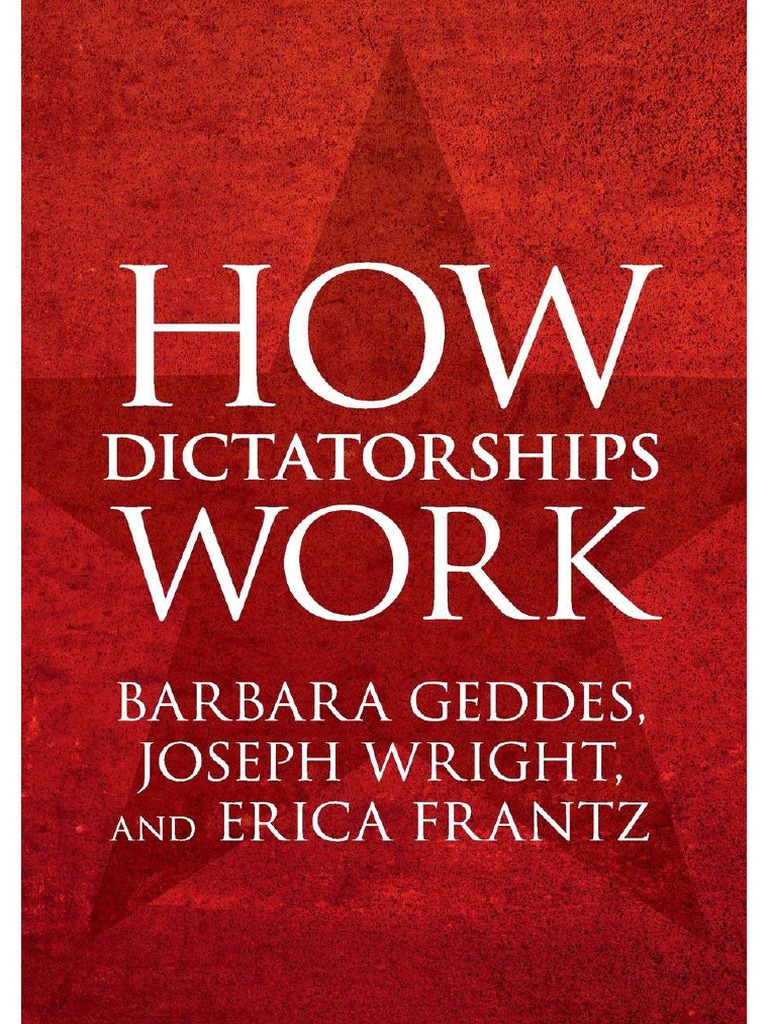 How Dictatorships Work (Barbara Geddes, Joseph Wright, Erica Frantz ...