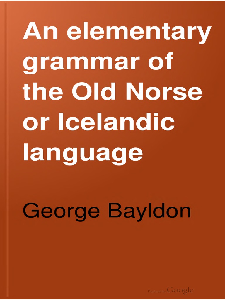 Bayldon George - An Elementary Grammar of The Old Norse or Icelandic ...