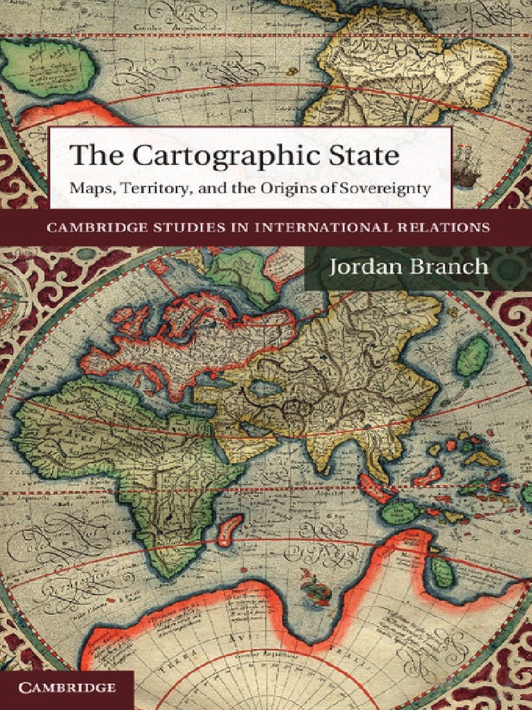 The Cartographic State - Maps Territory and The Origin of Sovereignty ...