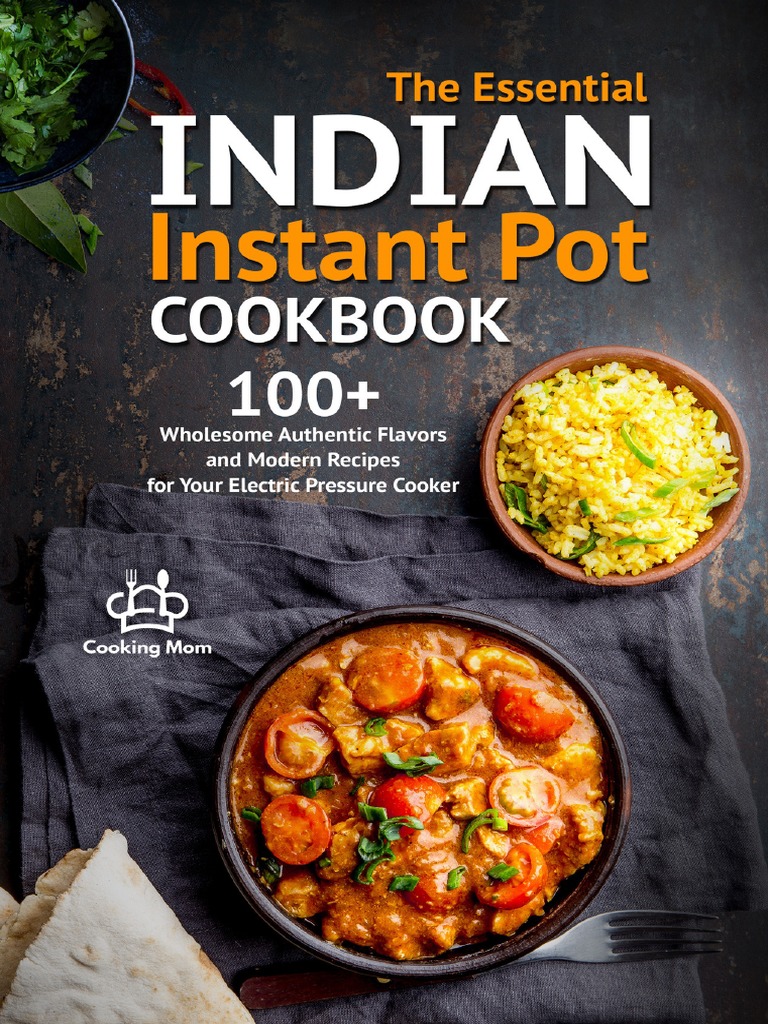 The Essential Indian Instant Pot Cookbook 100+ Wholesome Authentic ...