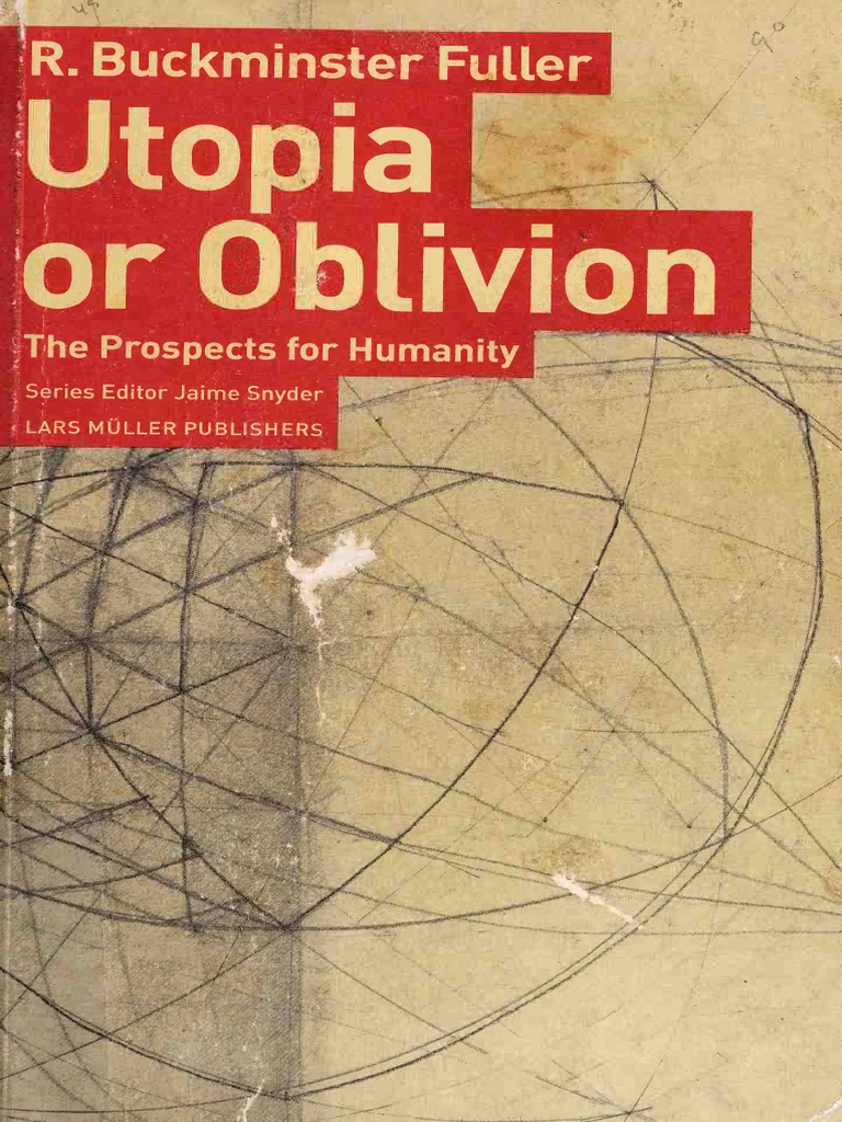 Utopia or Oblivion The Prospects For Humanity (Fuller, R. Buckminster, 1895-1983) (Z-Library ...