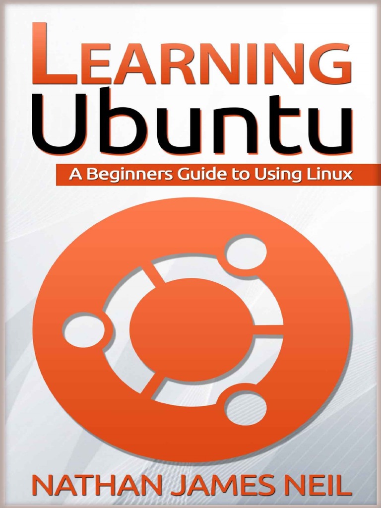 Learning Ubuntu A Beginners Guide To Using Linux - Nathan Neil | PDF ...
