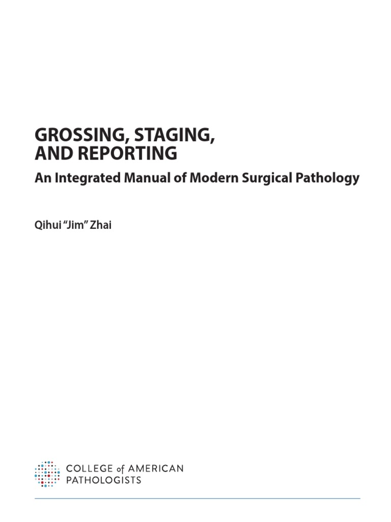 Grossing, Staging, and Reporting: An Integrated Manual of Modern ...