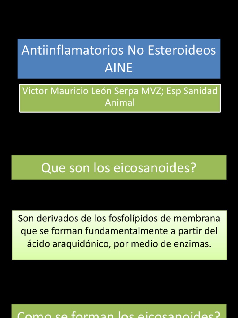 Antiinflamatorios No Esteroideos Aine: Victor Mauricio León Serpa MVZ ...