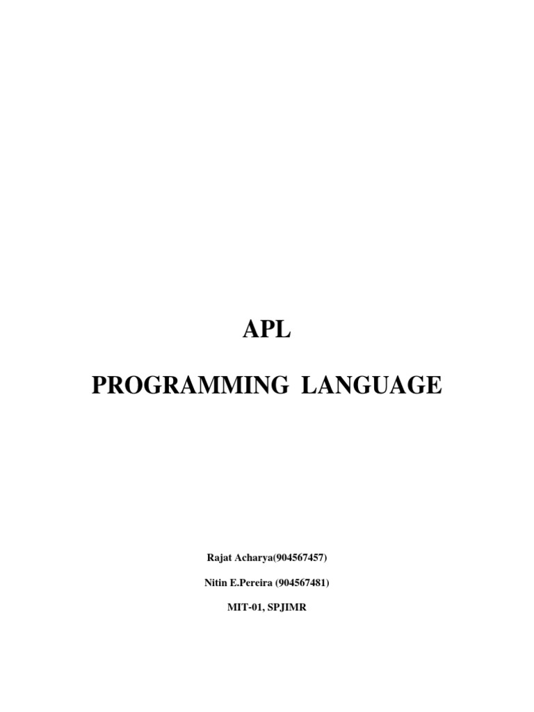 APL Programming Language: Rajat Acharya (904567457) Nitin E.Pereira ... APL Programming Language: Rajat Acharya (904567457) Nitin E.Pereira ...