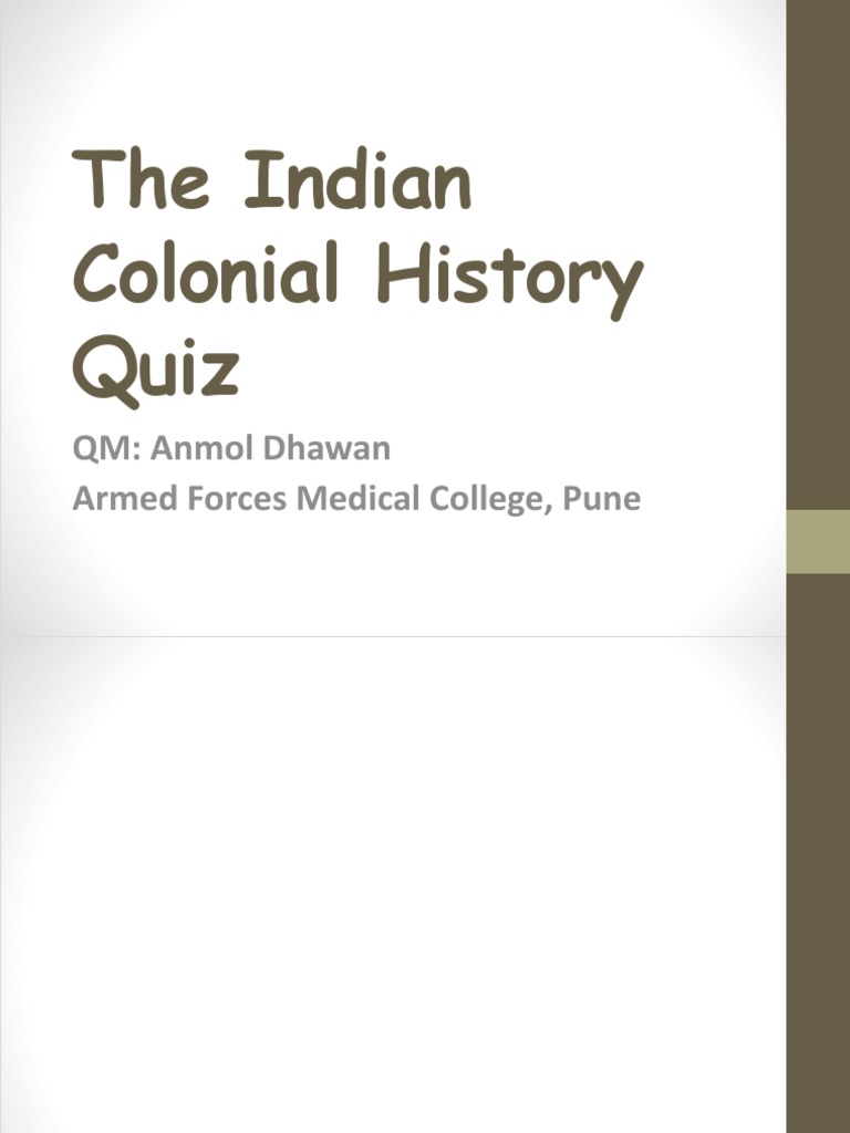 The Indian Colonial History Quiz: QM: Anmol Dhawan Armed Forces Medical ...