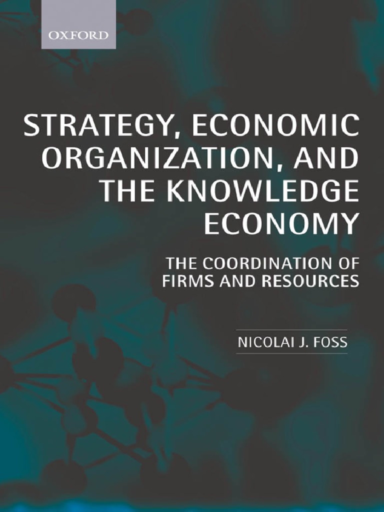 Nicolai J. Foss Strategy Economic Organization and The Knowledge Economy - The Coordination of ...