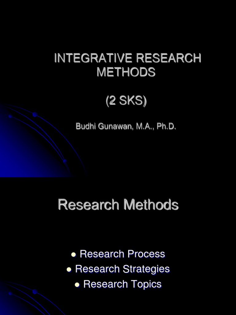 Integrative Research Methods (2 SKS) : Budhi Gunawan, M.A., PH.D ...