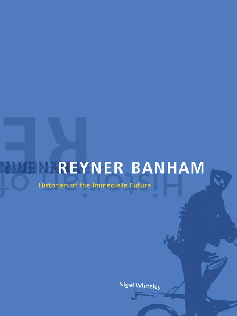 Whiteley 2001 Reyner Banham Historian of The Immediate Future PDF (001 ...