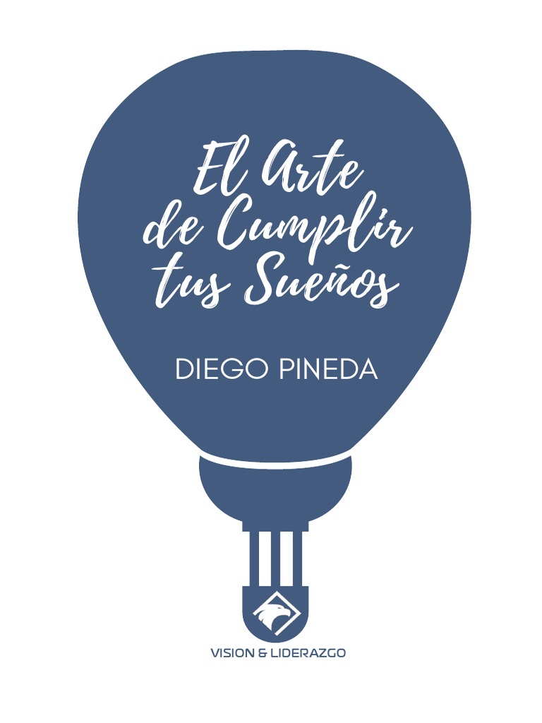 El Arte de Cumplir Tus Sueños by Diego Pineda | PDF