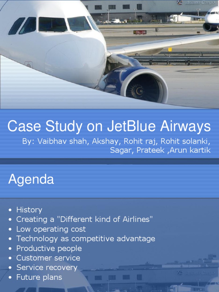 Case Study On Jetblue Airways: By: Vaibhav Shah, Akshay, Rohit Raj, Rohit Solanki, Sagar ...