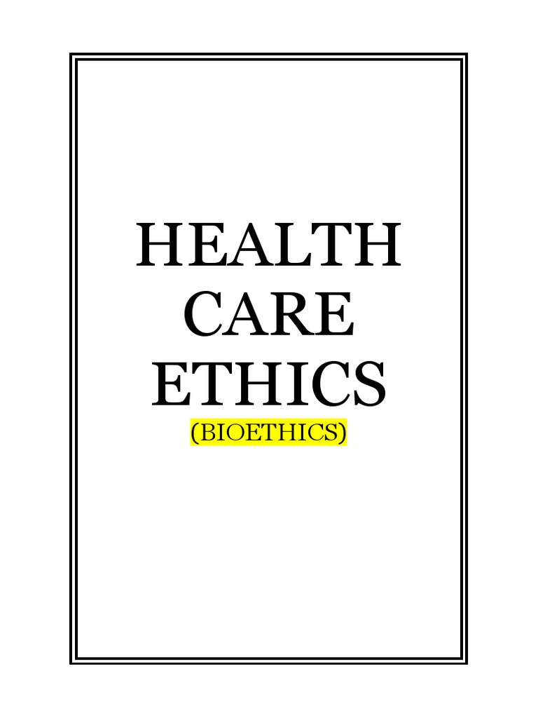 Health Care Ethics | PDF | Nursing | Bioethics