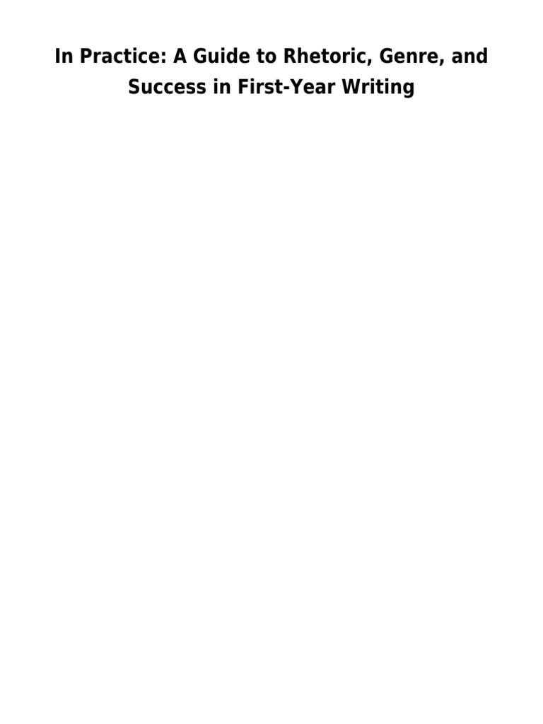 In Practice A Guide To Rhetoric Genre and Success in First Year Writing ...