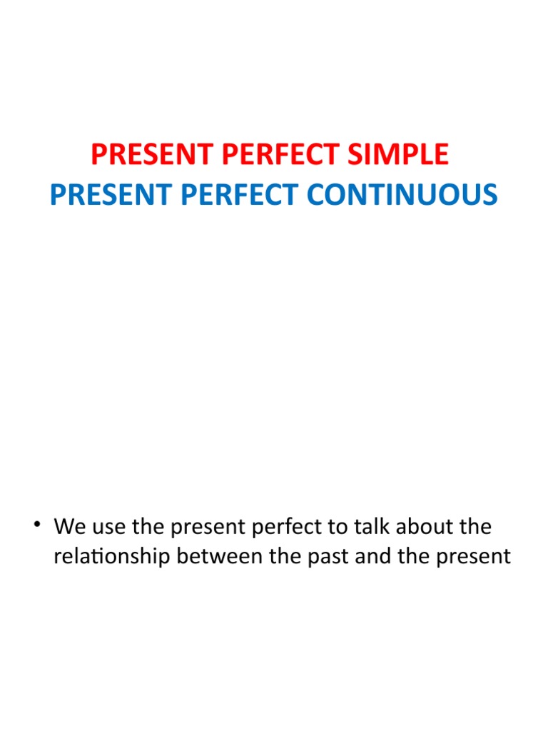 PRESENT PERFECT SIMPLE and CONTINUOUS | PDF | Linguistic Morphology | Languages