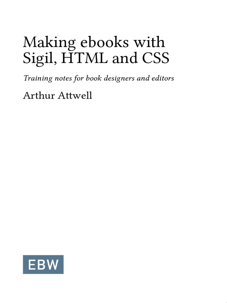 Making Ebooks With Sigil, HTML and CSS: Arthur Attwell | PDF | Career & Growth