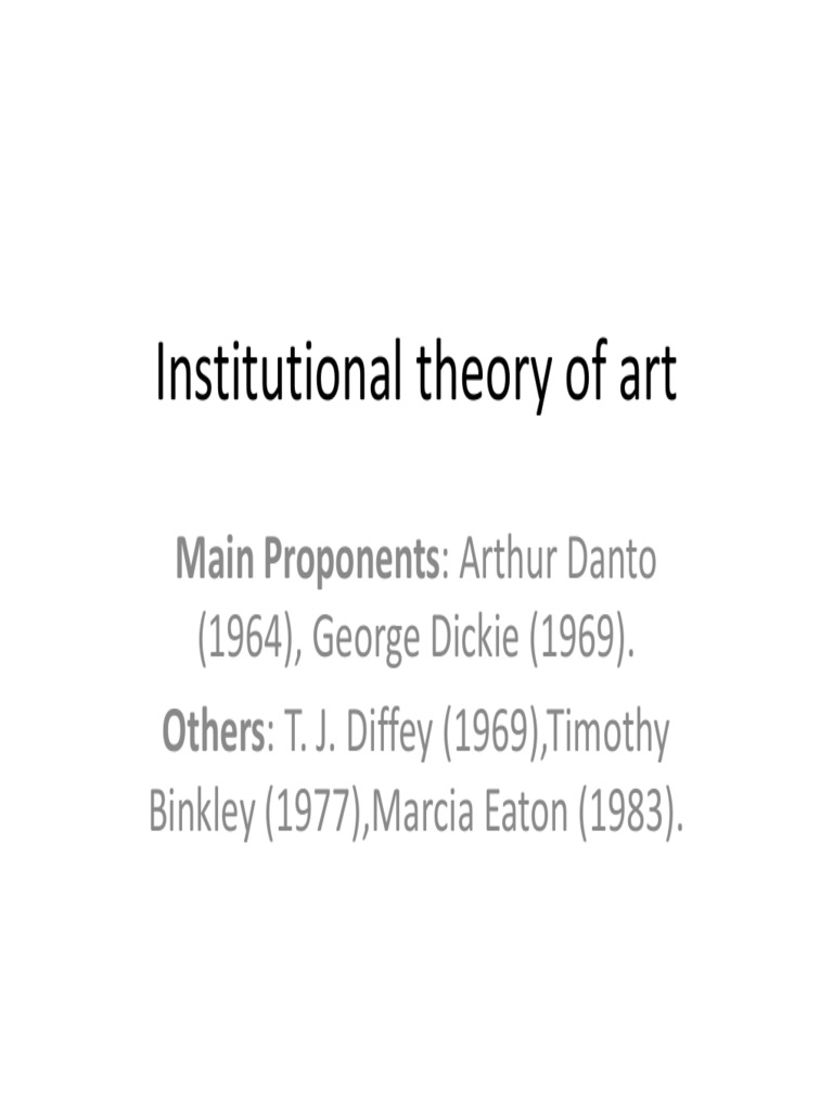 Institutional Theory of Art: Main Proponents: Arthur Danto Others: T. J ...