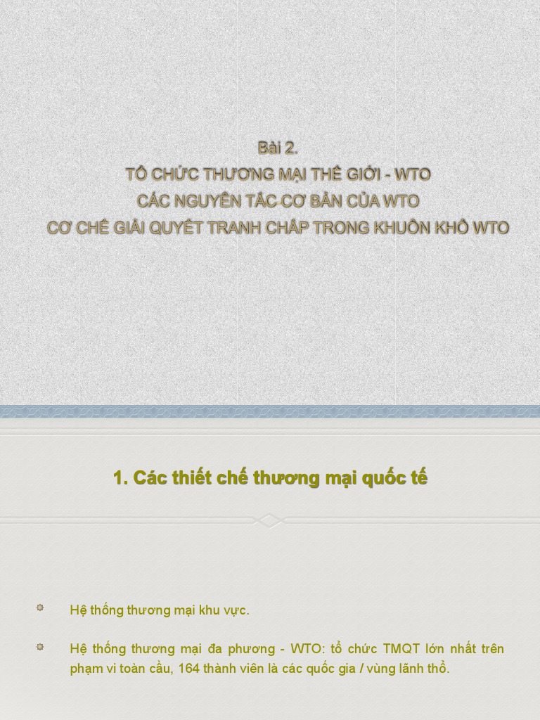 Bài 2. Tổ Chức Thương Mại Thế Giới - Wto Các Nguyên Tắc Cơ Bản Của Wto Cơ Chế Giải Quyết Tranh ...