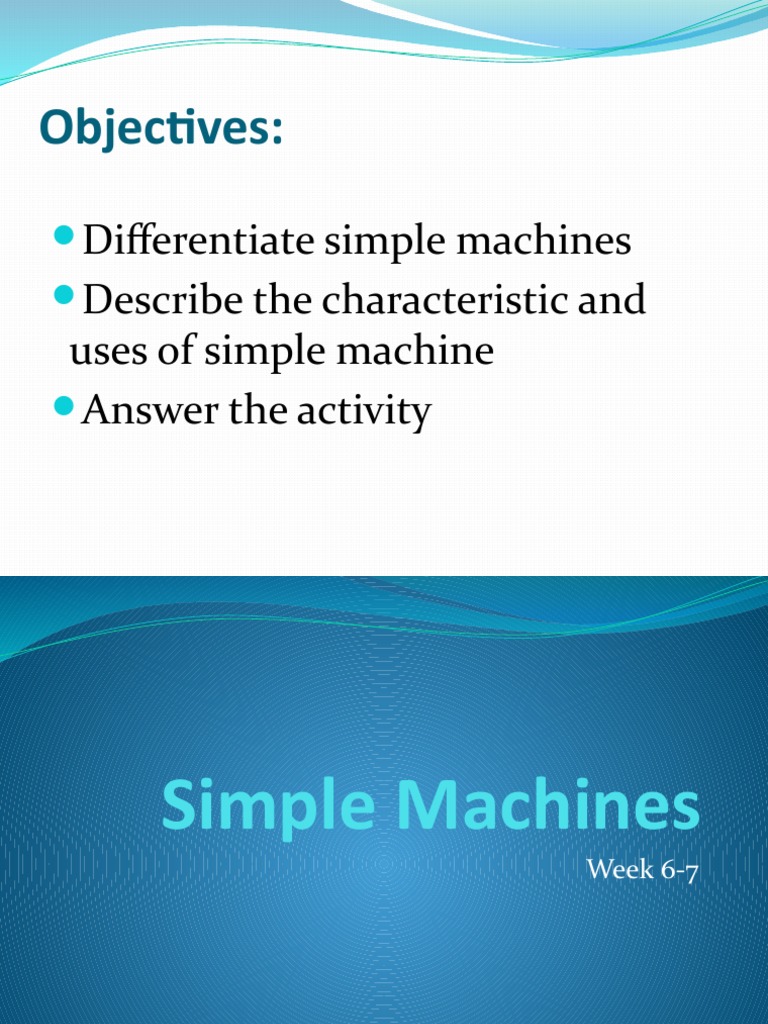 Objectives:: Differentiate Simple Machines Describe The Characteristic ...