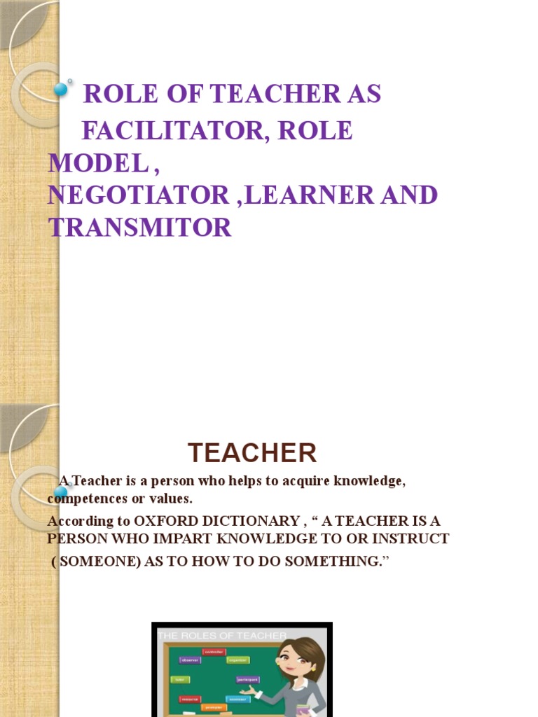 Role of Teacher As Facilitator, Role Model, Negotiator, Learner and ...