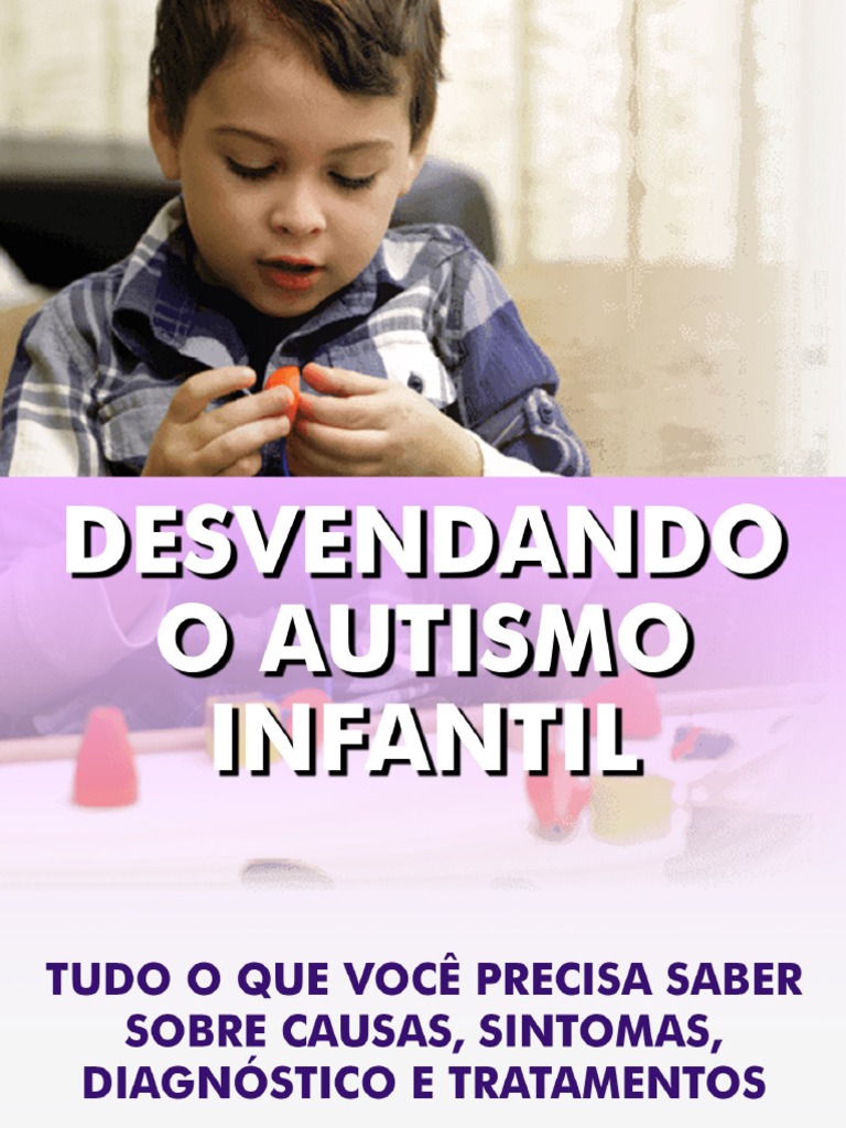 Desvendando O Autismo Infantil: Tudo o Que Você Precisa Saber Sobre ...